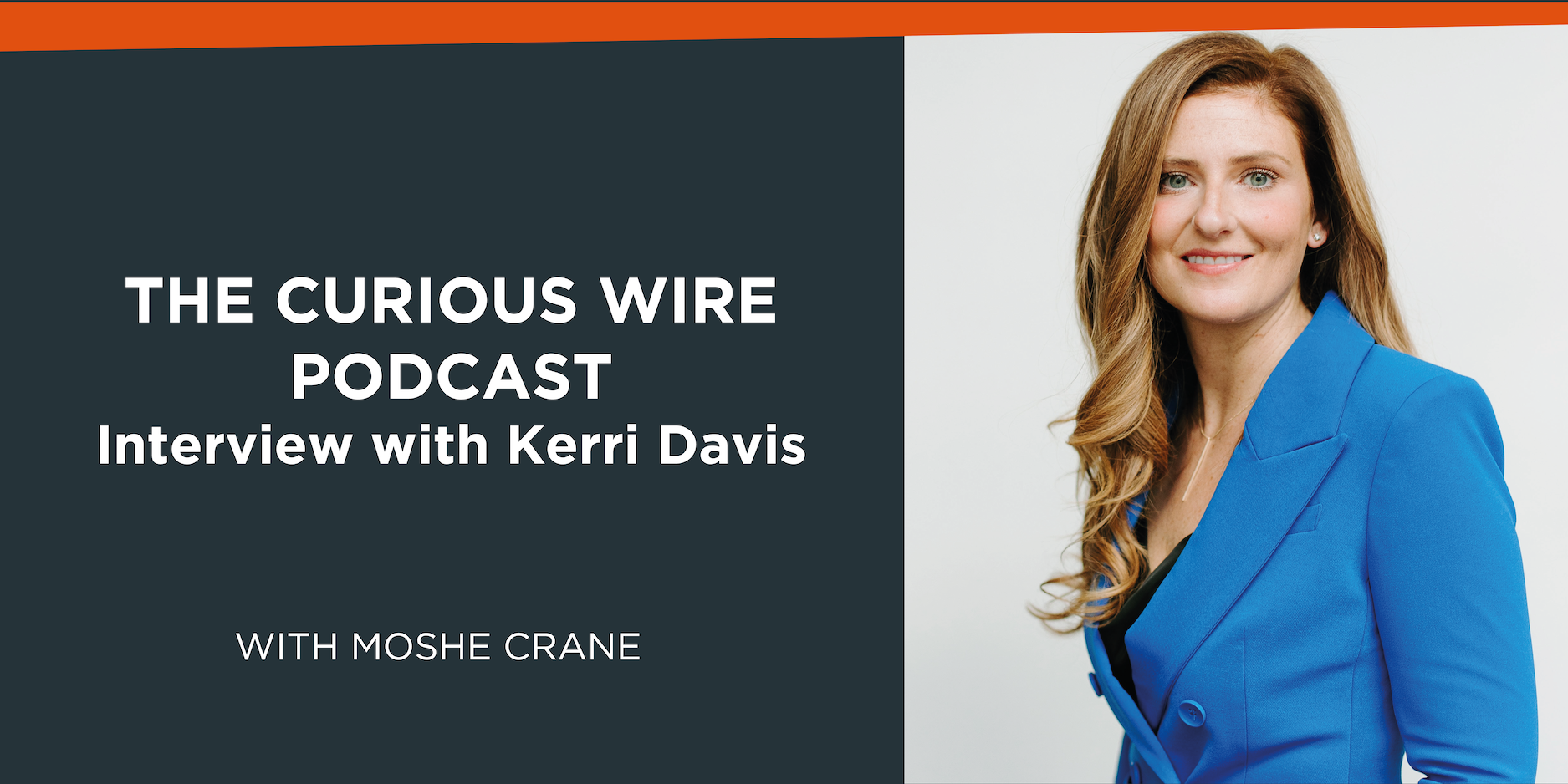 Top Takeaways: Curious Wire Podcast Interview with Kerri Davis
